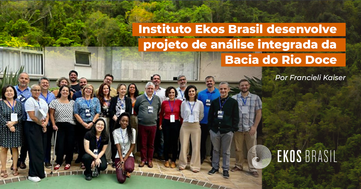 Instituto Ekos desenvolve projeto de análise integrada da Bacia do Rio Doce - Ekos Brasil